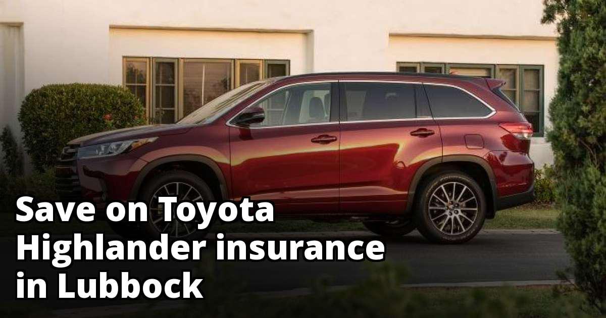Cheapest Quotes for Toyota Highlander Insurance in Lubbock, TX